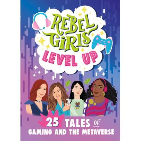 Rebel Girls | Other | Rebel Girls Level Up 25 Tales Of Gaming And The ...